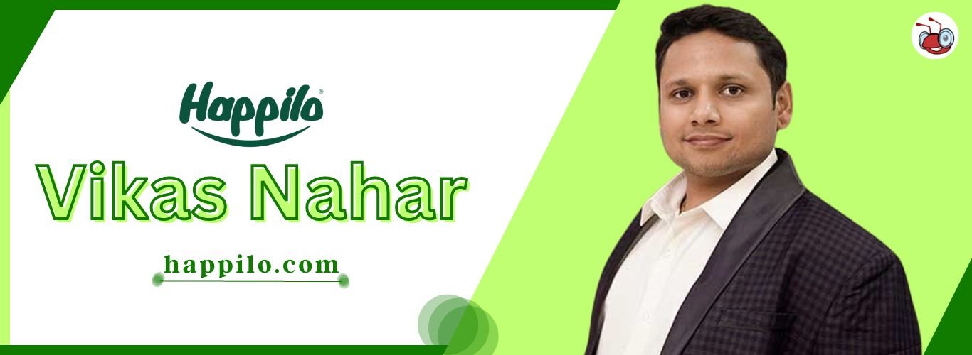 Vikas D Nahar Biography - The Inspiring Journey Of Happilo Founder