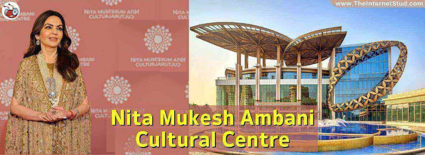 What Is NMACC (Nita Mukesh Ambani Cultural Centre)? - Cost, Interesting Facts, & Many More