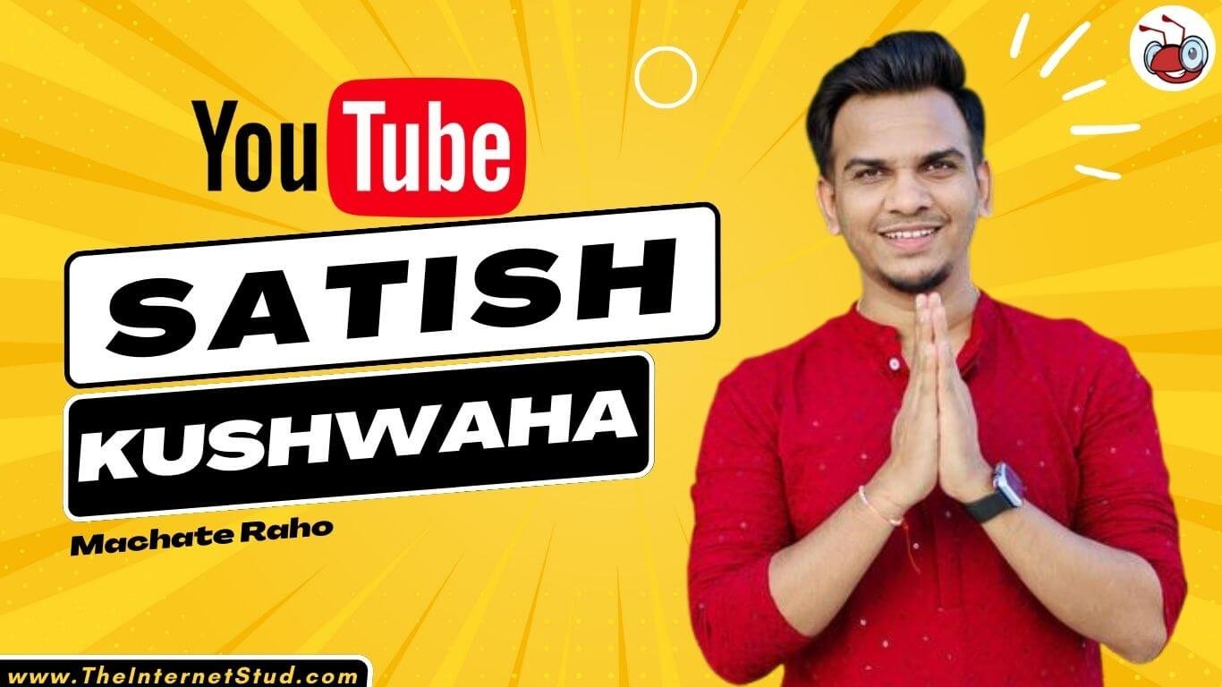 Satish Kushwaha Biography - YouTube, Blogs, Personal Life, & Unkown Facts
